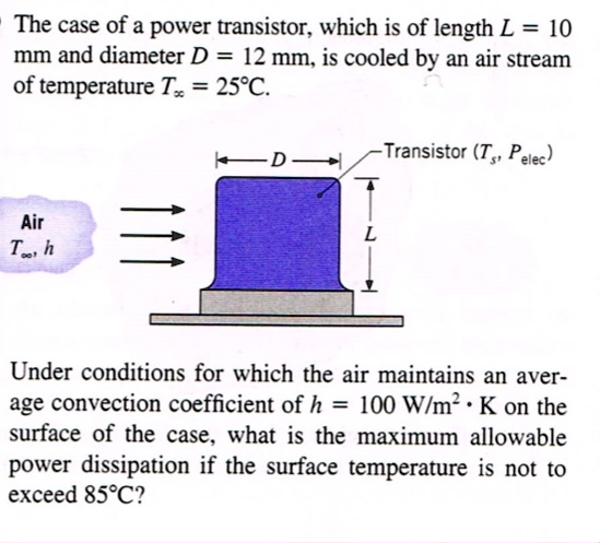 SOLVED: The case of a power transistor, which is of length L = 10 mm and diameter D = 12 mm, is ...
