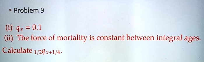 problem 9 qx 01 ii the force of mortality is constant between integral ...