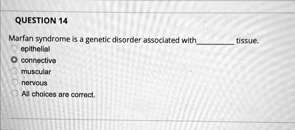 QUESTION 14 Marfan syndrome is a genetic disorder associated with ...