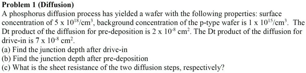 [GET ANSWER] Problem 1 (Diffusion) A phosphorus diffusion process has ...