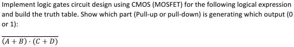 Solved Implement Logic Gates Circuit Design Using Cmos Mosfet For The Following Logical