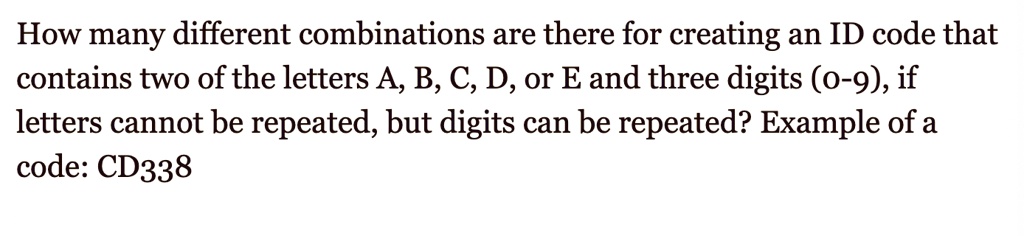 SOLVED: How many different combinations are there for creating an ID code that contains two of ...
