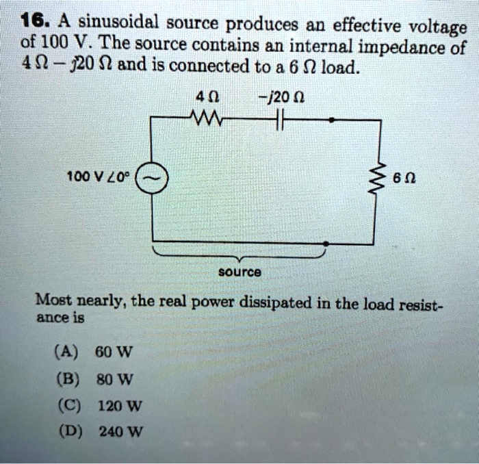 SOLVED: A sinusoidal source produces an effective voltage of 100 V. The source contains an ...