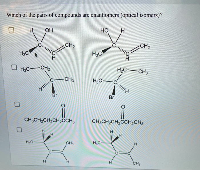 which of the pairs of compounds are enantiomers optical isomers oh ho chz h3c h3c chz ch kiiing ...