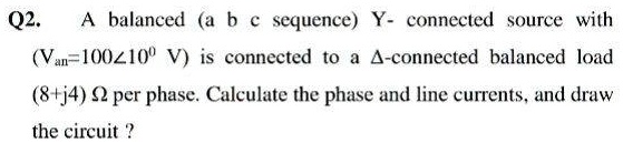 SOLVED: Q2 balanced sequence) Y-connected source with Van=100âˆ 0Â° V is connected to a 4 ...