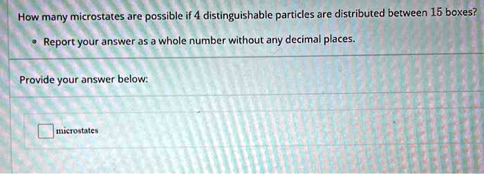 SOLVED: How many microstates are possible if 4 distinguishable ...