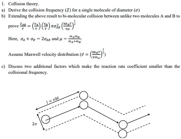 1. Collision theory. a) Derive the collision frequency (Z) for a single molecule of diameter (σ ...