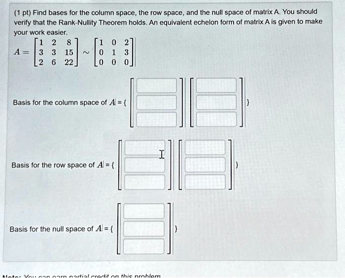 SOLVED: please solve all parts correctly 1 pt Find bases for the column space,the row space,and ...