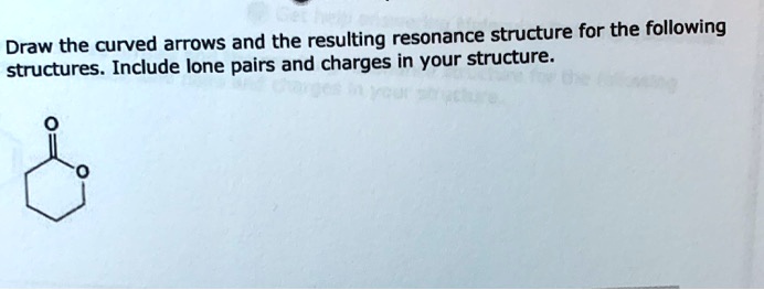 SOLVED: Draw the curved arrows and the resulting resonance structure for the following ...