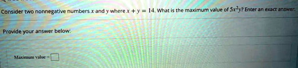 Consider two nonnegative numbers X and y. If X + y = 4, what is the maximum value of 5âˆš(y^2 ...