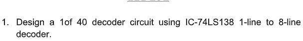 1 design a 1of 40 decoder circuit using ic 74ls138 1 line to 8 line decoder 89673