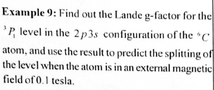 Example 9: Find out the Lande g-factor for the ^3P1 level in the 2p3s ...