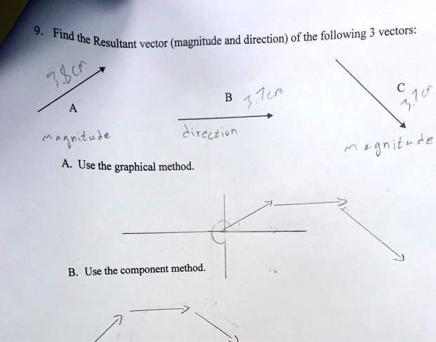 9. Find the Resultant vector (magnitude and direction) of the following 3 vectors: 7.8cm A ...