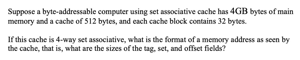SOLVED: Suppose a byte-addressable computer using a set-associative cache has 4 GB of main ...