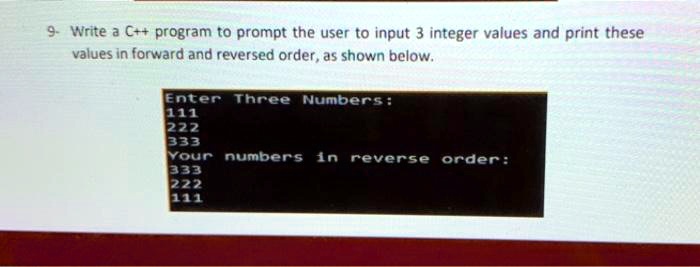 Get Answer 9 Write A C Program To Prompt The User To Input 3 Integer Values And Print These