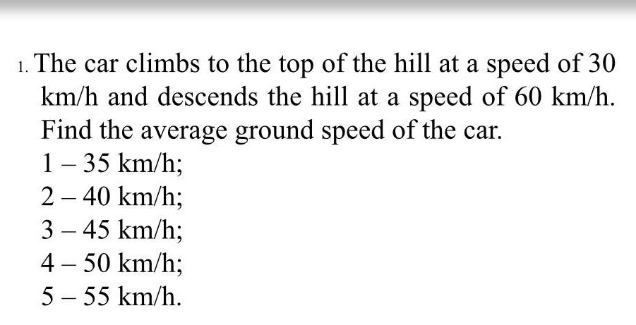 1. The car climbs to the top of the hill at a speed of 30 km / h and ...