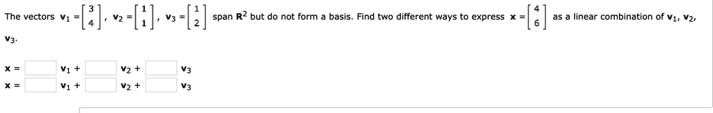 the vectors 4 1o 1 span r2 but do not form basis find two different ways to express linear ...
