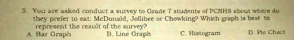 SOLVED: You are asked to conduct a survey to Grade 7 students of PCNHS ...