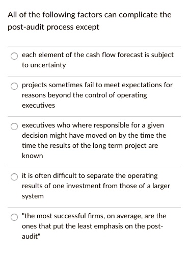 SOLVED: All of the following factors can complicate the post-audit ...