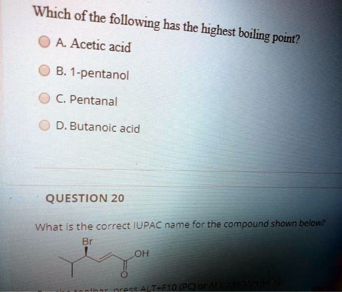 SOLVED: Which of the following has the highest boiling point? A. Acetic ...