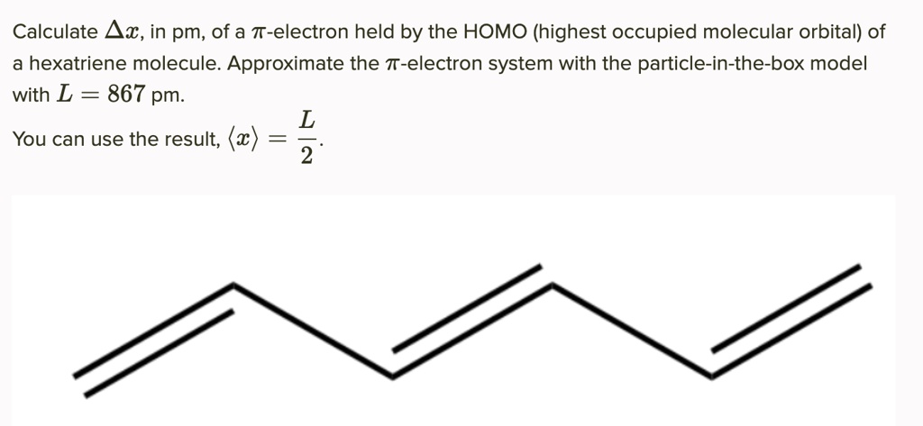 SOLVED: Calculate Az,in pm, of a T-electron held by the HOMO (highest occupied molecular orbital ...