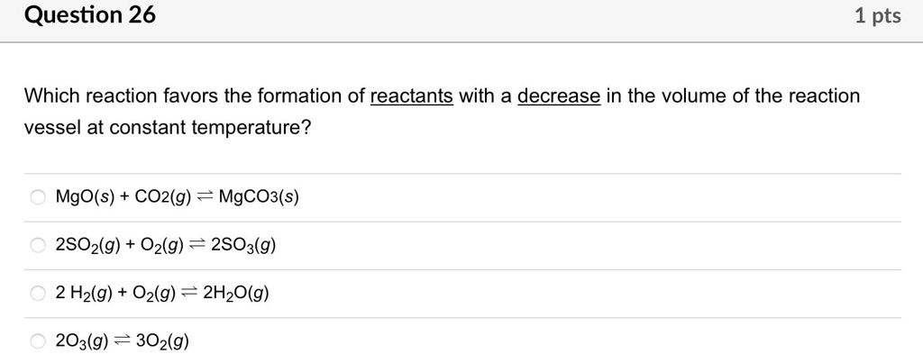SOLVED:Question 26 1 pts Which reaction favors the formation of ...