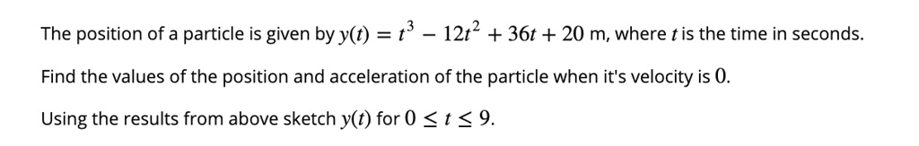 SOLVED:The position of a particle is given by y(t) 12t2 +36t + 20 m, where tis the time in ...
