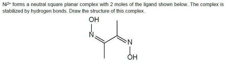 Ni2 forms a neutral square planar complex with 2 moles of the ligand ...
