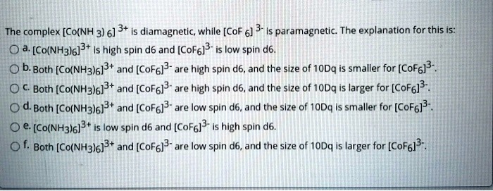 The complex [Co(NH3)6]^3+ is diamagnetic, while [CoF6]^3- is ...