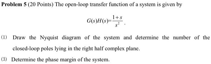 SOLVED: Problem 5 (20 Points): The open-loop transfer function of a system is given by -1 + sG(s ...