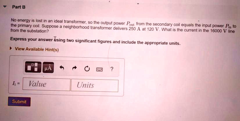 SOLVED: Part B No energy is lost in an ideal transformer; so the output power Pout the primary ...