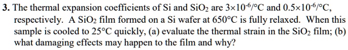 SOLVED: Refer to the diagram. Thanks. 3. The thermal expansion coefficients of Si and SiO2 are ...