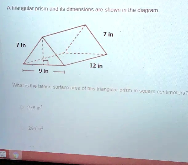 SOLVED: A triangular prism and its dimensions are shown in the diagram: 7 in 7 in 12 in 9 in ...