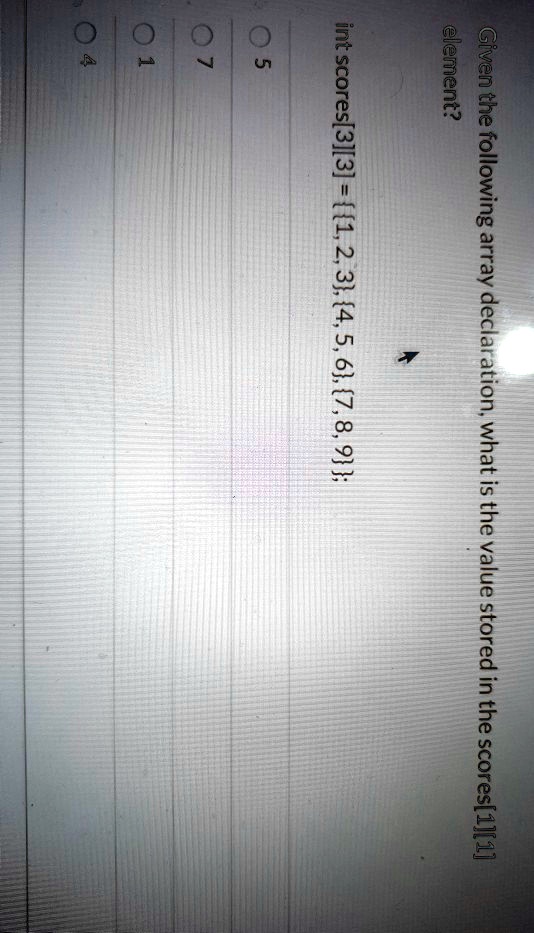 Solved C 04 01 07 05 Element Int Scores[3][3] 1 2 3 4 5 6 7 8 9 Given The