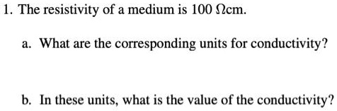 SOLVED: 1.The resistivity of a medium is 100 cm a. What are the ...