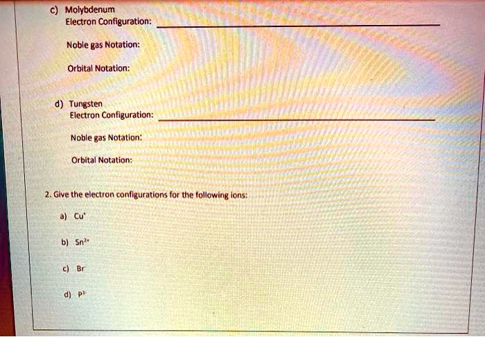 SOLVED: Molybdenum Electron Configuration: Noble as Notation: Orbital Notation: Tungsten ...