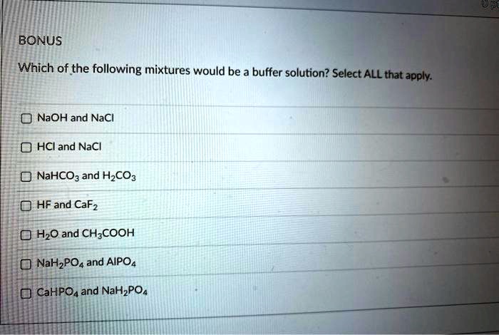 SOLVED: Which of the following mixtures would be a buffer solution? Select ALL that apply: NaOH ...