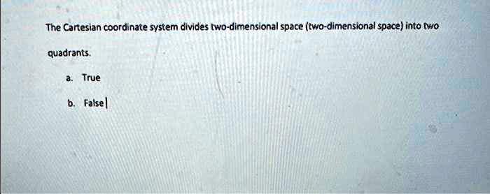 SOLVED: The Cartesian coordinate system dlvldes two-dimenslonal space ... SOLVED: The Cartesian coordinate system dlvldes two-dimenslonal space ...