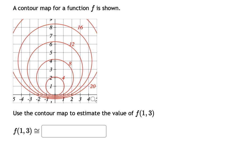 SOLVED: A contour map for a function f is shown 8 7 6 20 Use the contour map to estimate the ...