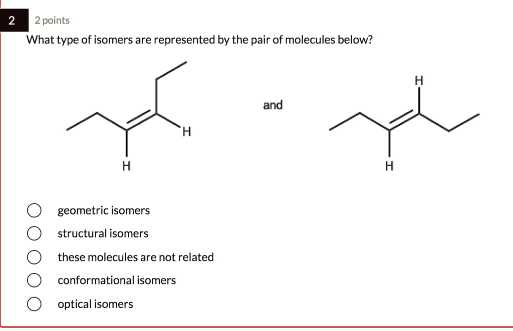 SOLVED: 2 points What type of isomers are represented by the pair of molecules below? and ...