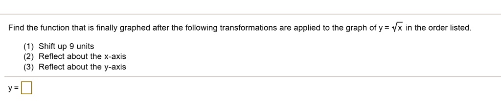 SOLVED: Find the function that is finally graphed after the following transformations are ...