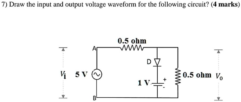 Solved 7 Draw The Input And Output Voltage Waveform For The Following Circuit Marks 05 Ohm M 2227