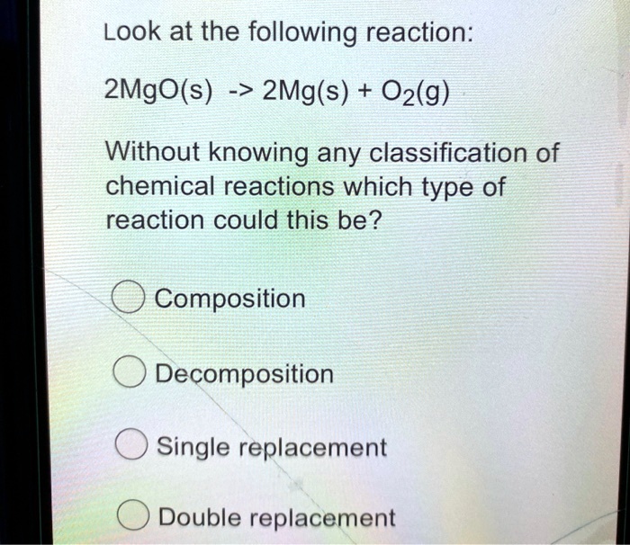 SOLVED: Look at the following reaction: 2MgO(s) â†’ 2Mg(s) + O2(g) Without knowing any ...