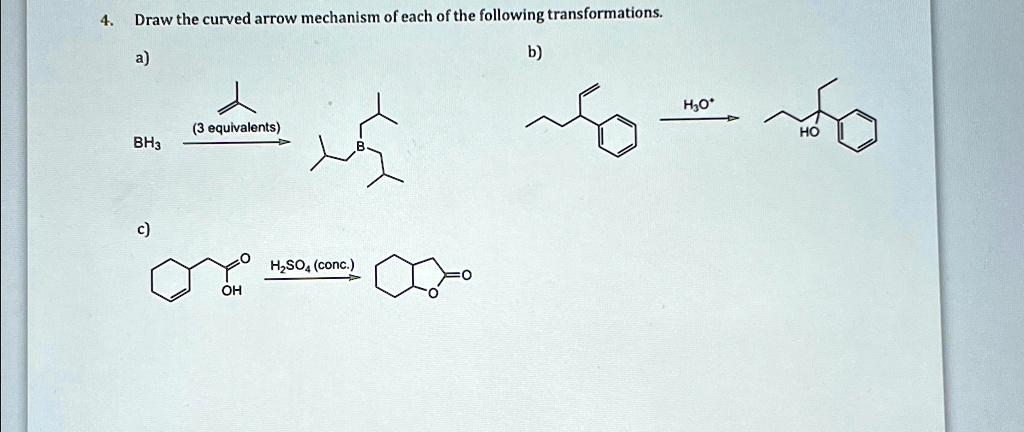4. Draw the curved arrow mechanism of each of the following transformations. a) b) (3 ...