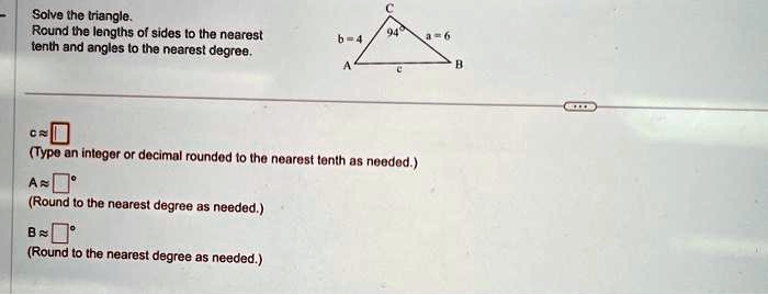 SOLVED: Solve the triangle Round the lengths of sides to the nearest tenth and angles to the ...