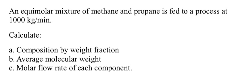 an equimolar mixture of methane and propane is fed to a process at 1000 ...