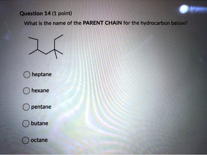SOLVED: Question 14 (1 point) What is the name of the PARENT CHAIN for ...