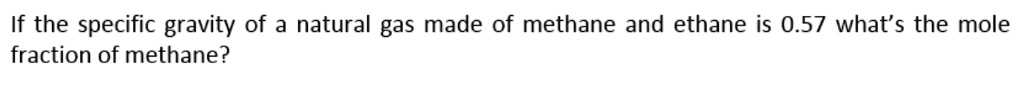 SOLVED: If the specific gravity of a natural gas made of methane and ...