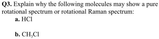 SOLVED: Q3. Explain why the following molecules may show a pure ...