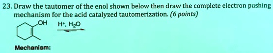 SOLVED: ' Draw the tautomer of the enol shown below then draw the ...